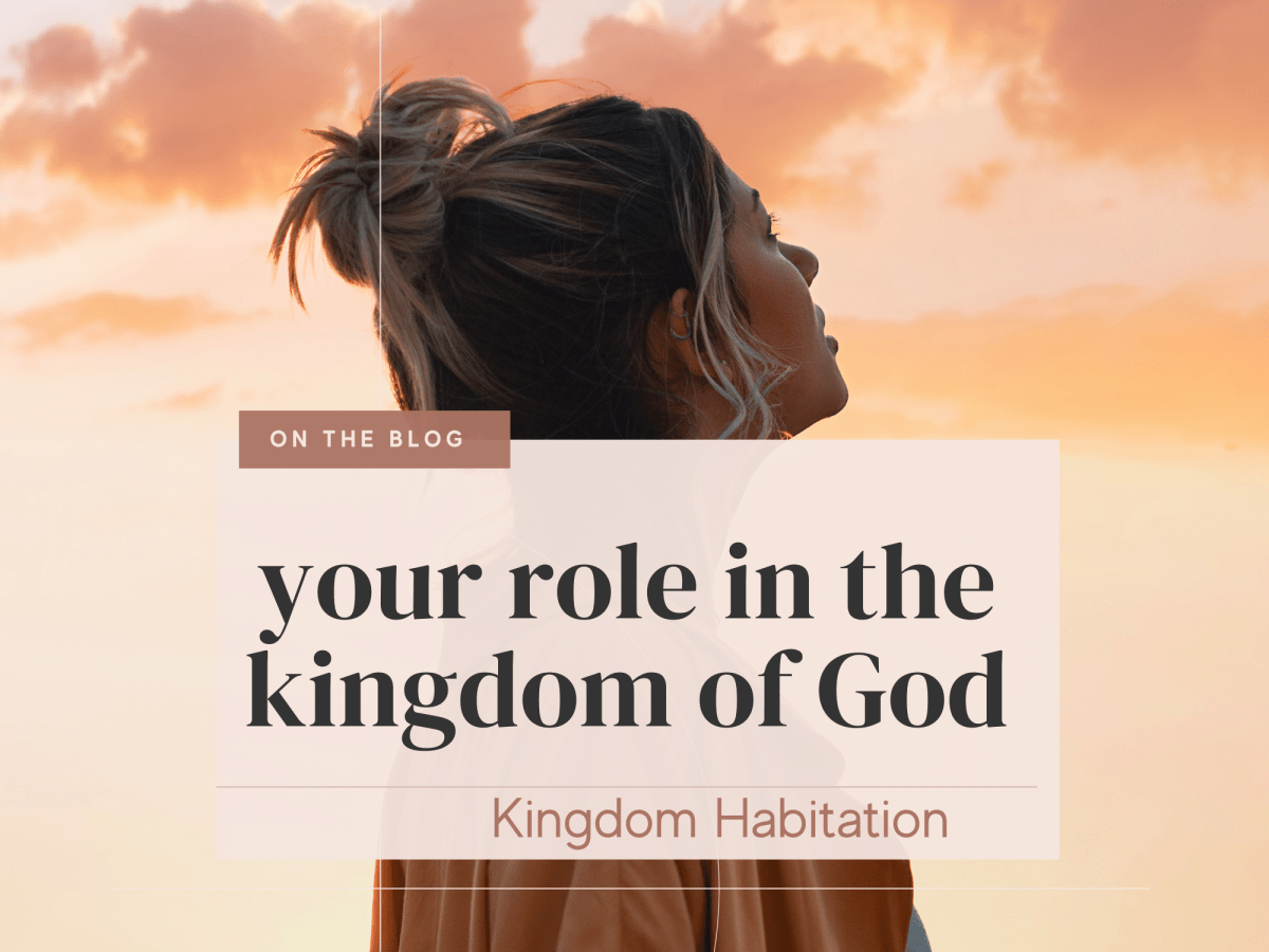 your role in the kingdom of God – Kingdom Habitation